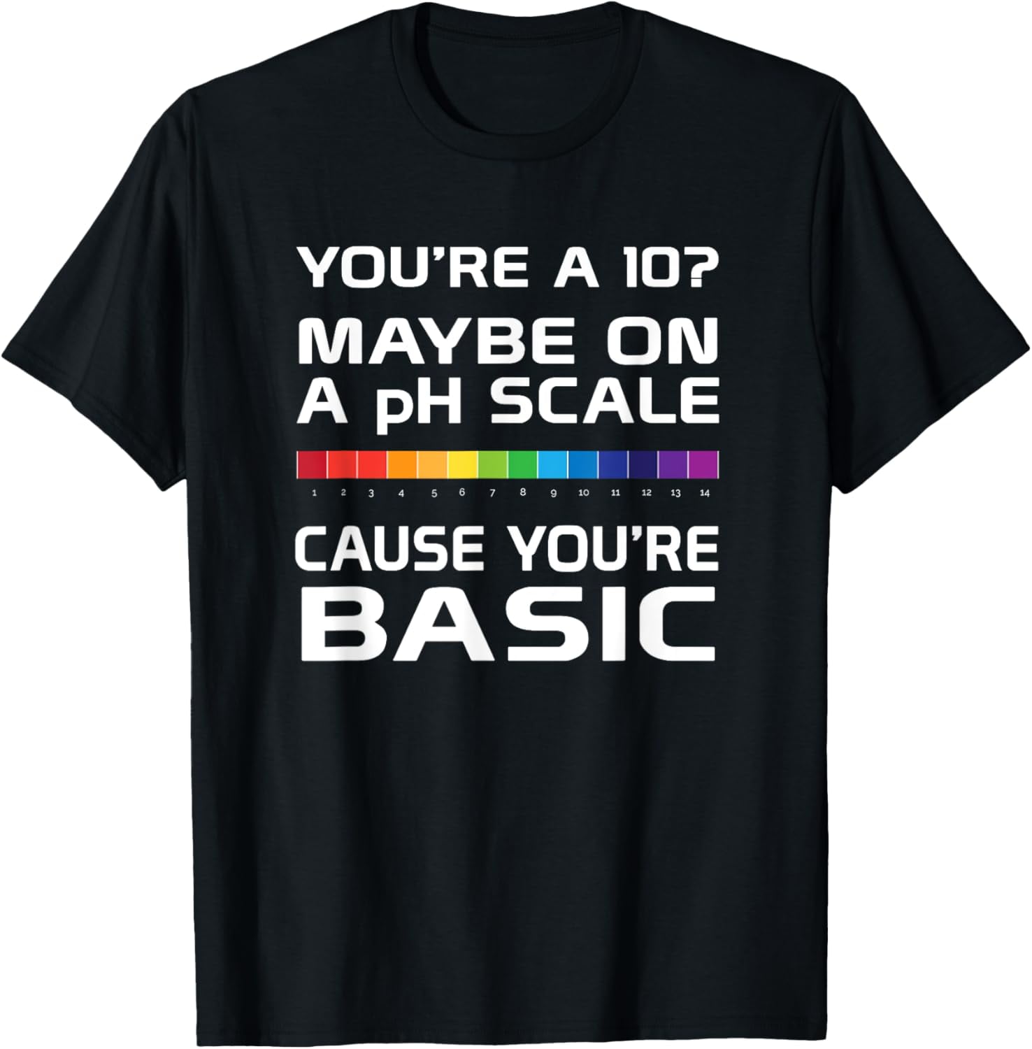 Youre Basic on a pH Scale Funny science tshirt - Walmart.com