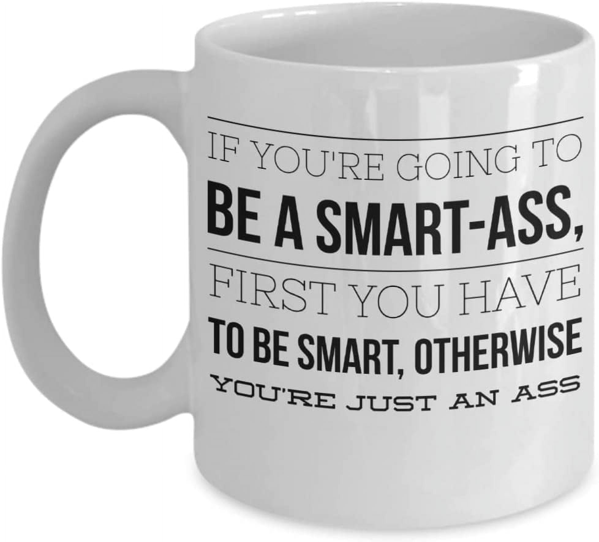 If Youre Going To Be A Smart Ass Mug for Friends Coworker Birthday ...