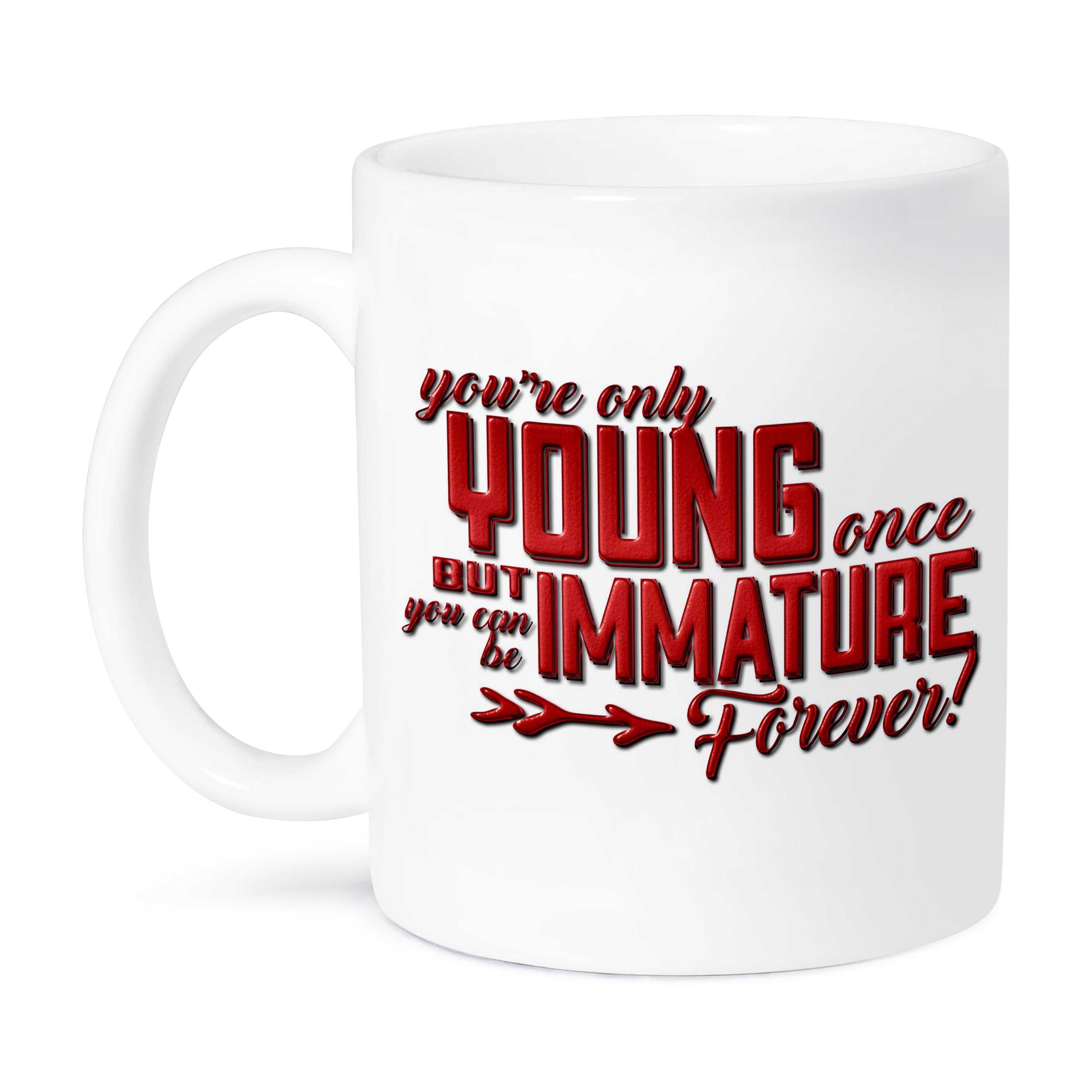3dRose, Youre Only Young Once But You Can Be Immature Forever, 15oz Mug ...