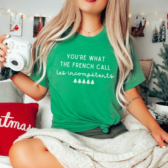 Youre What The French Call Les Incompetent Shirt, Funny Christmas Tee ...