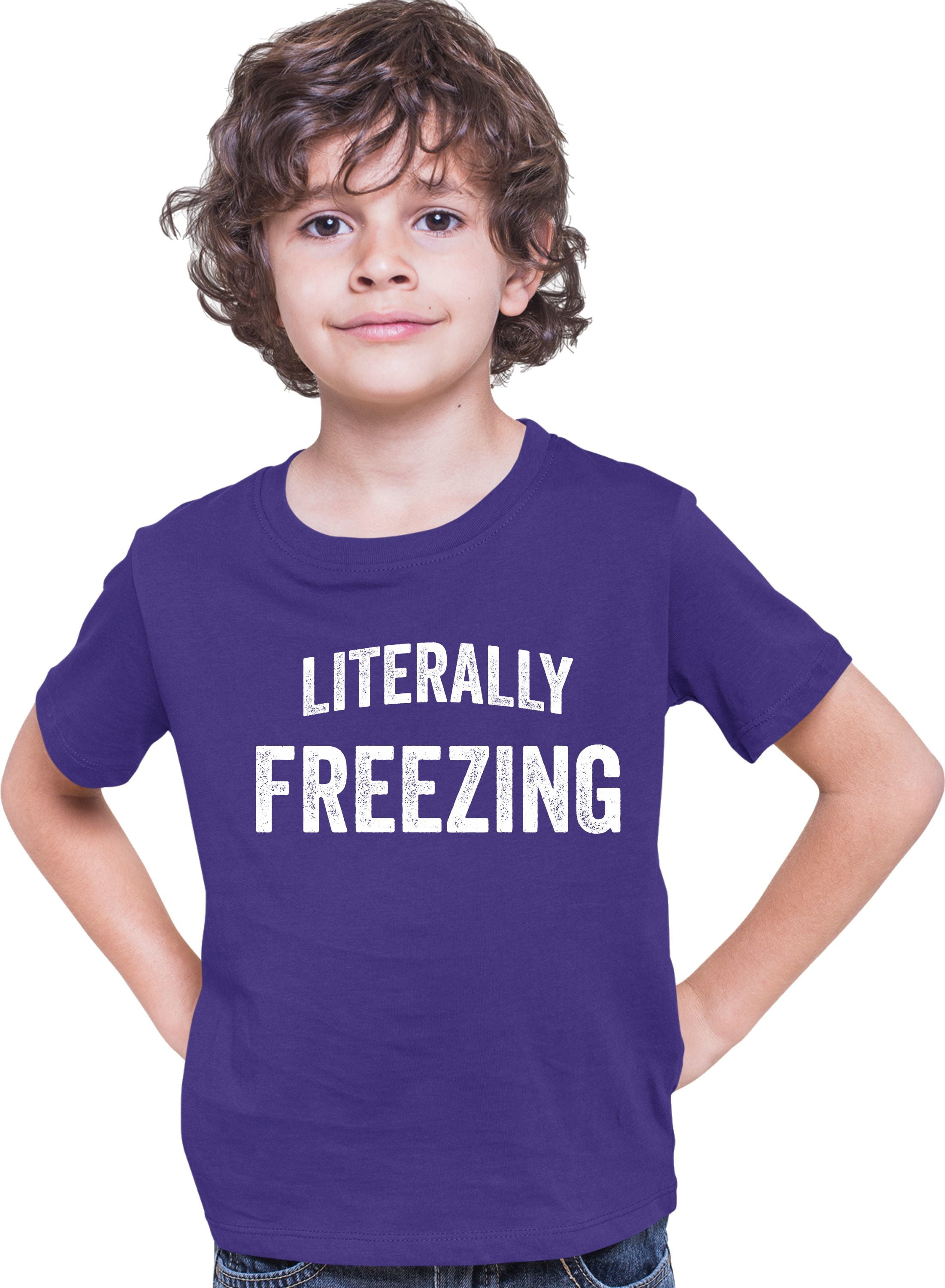 Youth I Am Literally Freezing Cold T-Shirt - Walmart.com
