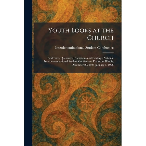 Youth Looks at the Church: Addresses, Questions, Discussions and ...