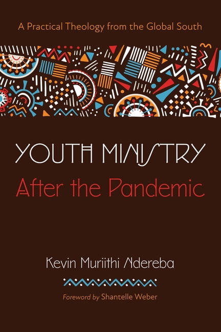 Youth Ministry After the Pandemic: A Practical Theology from the Global ...