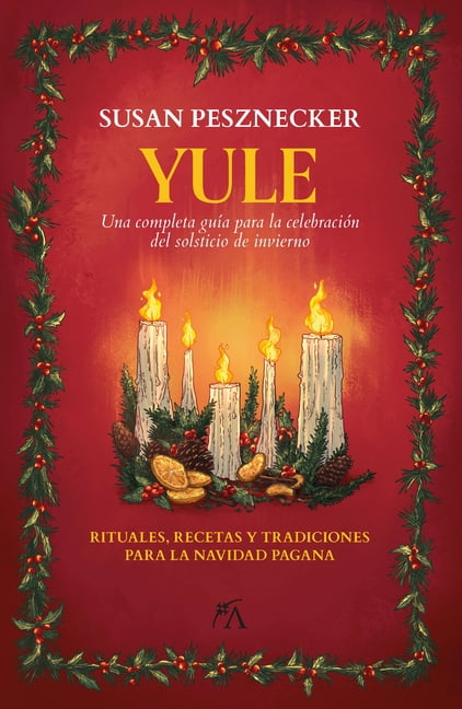 Yule : Rituales, recetas y tradiciones para la navidad pagana/ Rituals ...