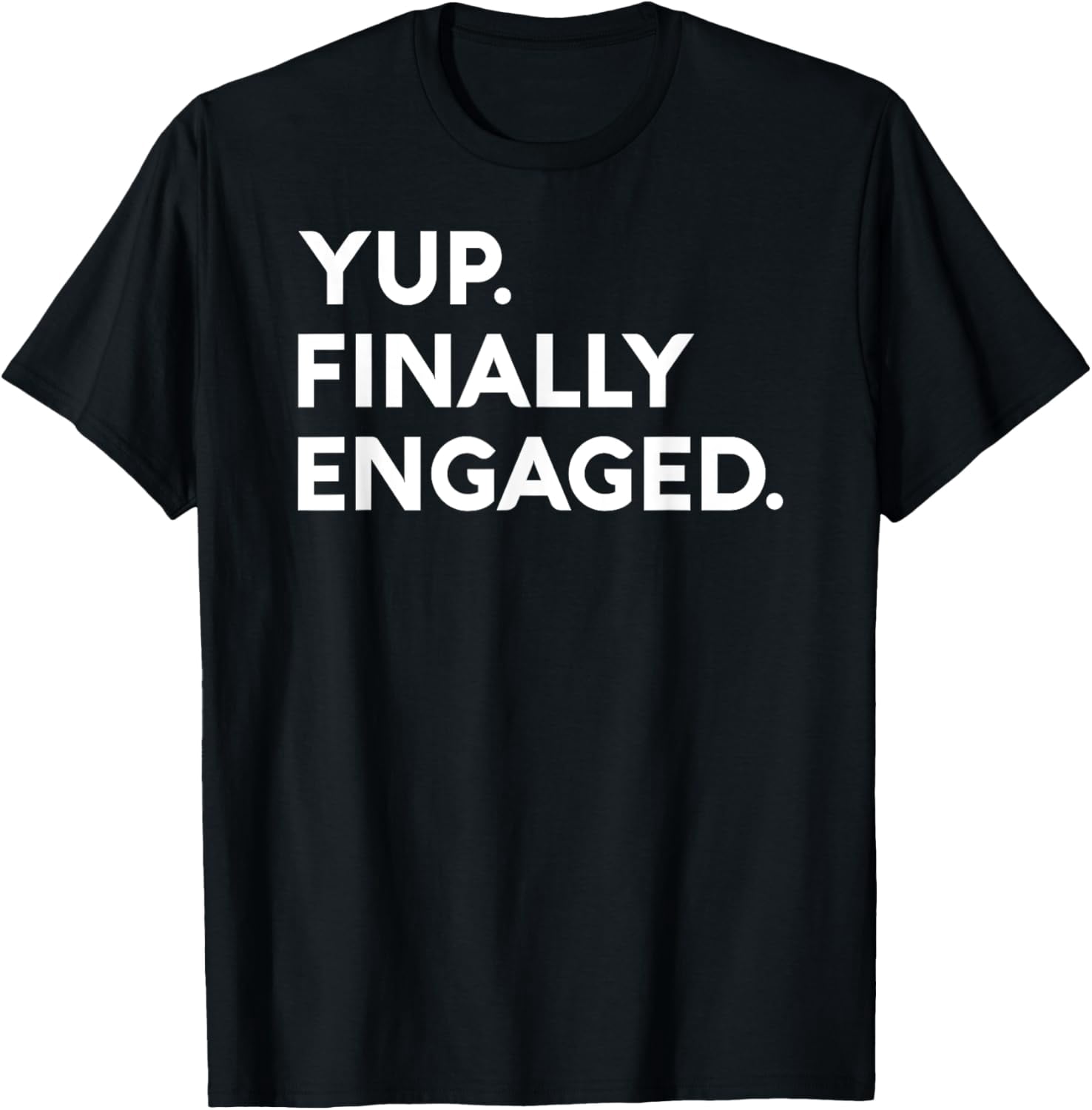 Yup Finally Engaged Marriage Engagement Bachelor Proposal T-Shirt ...