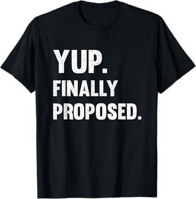 Yup Finally Engagement Proposed Engaged Marriage Bachelor T-Shirt ...