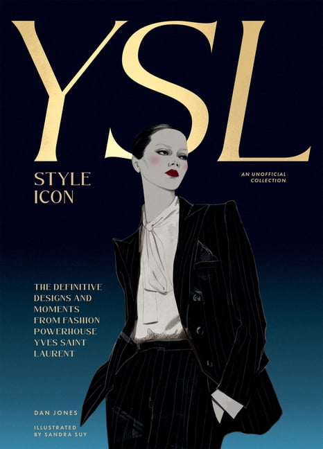 Yves Saint Laurent: Style Icon: The Definitive Designs and Moments from ...