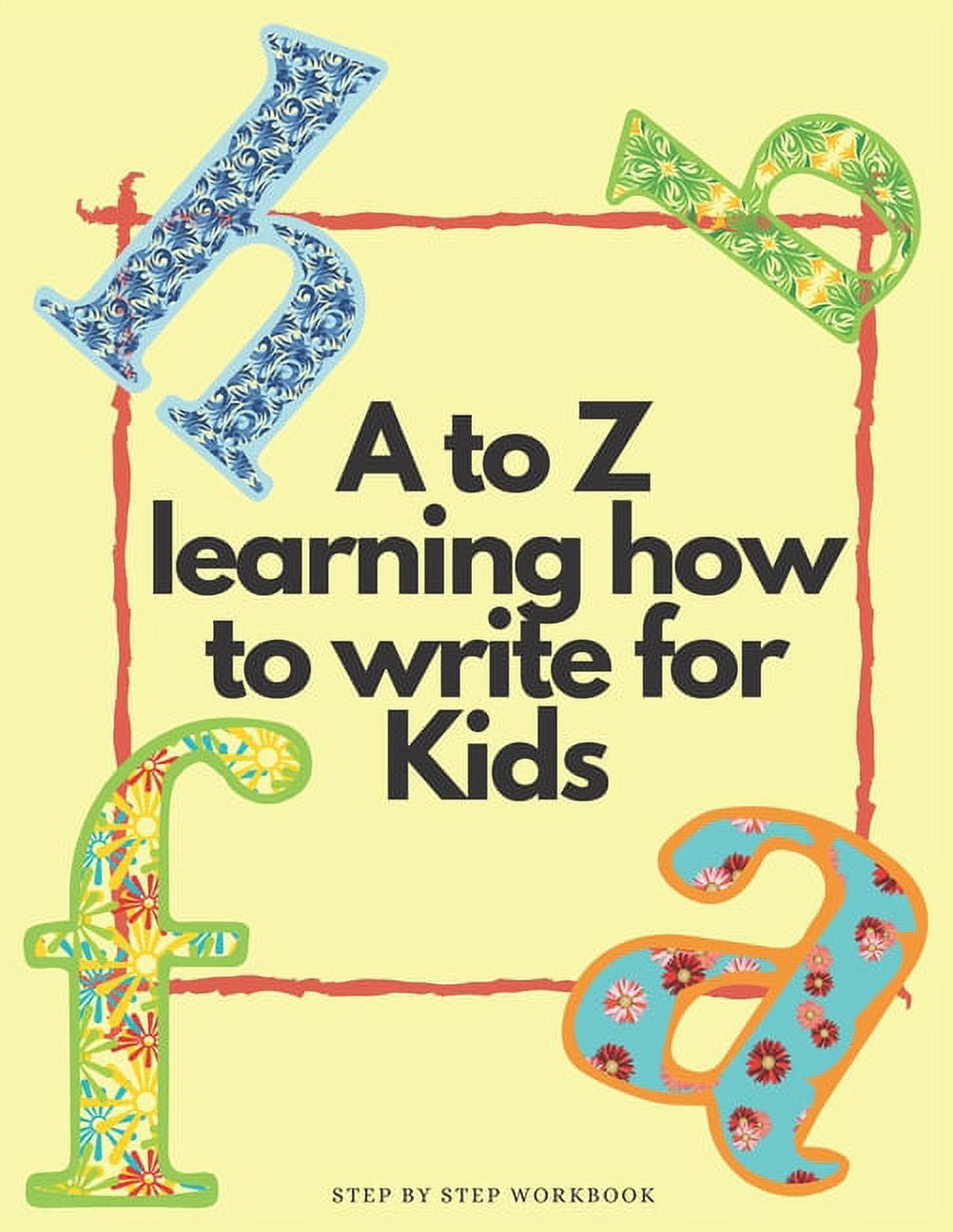 A to Z Learning how to write for kids step by step workbook: A to Z ...
