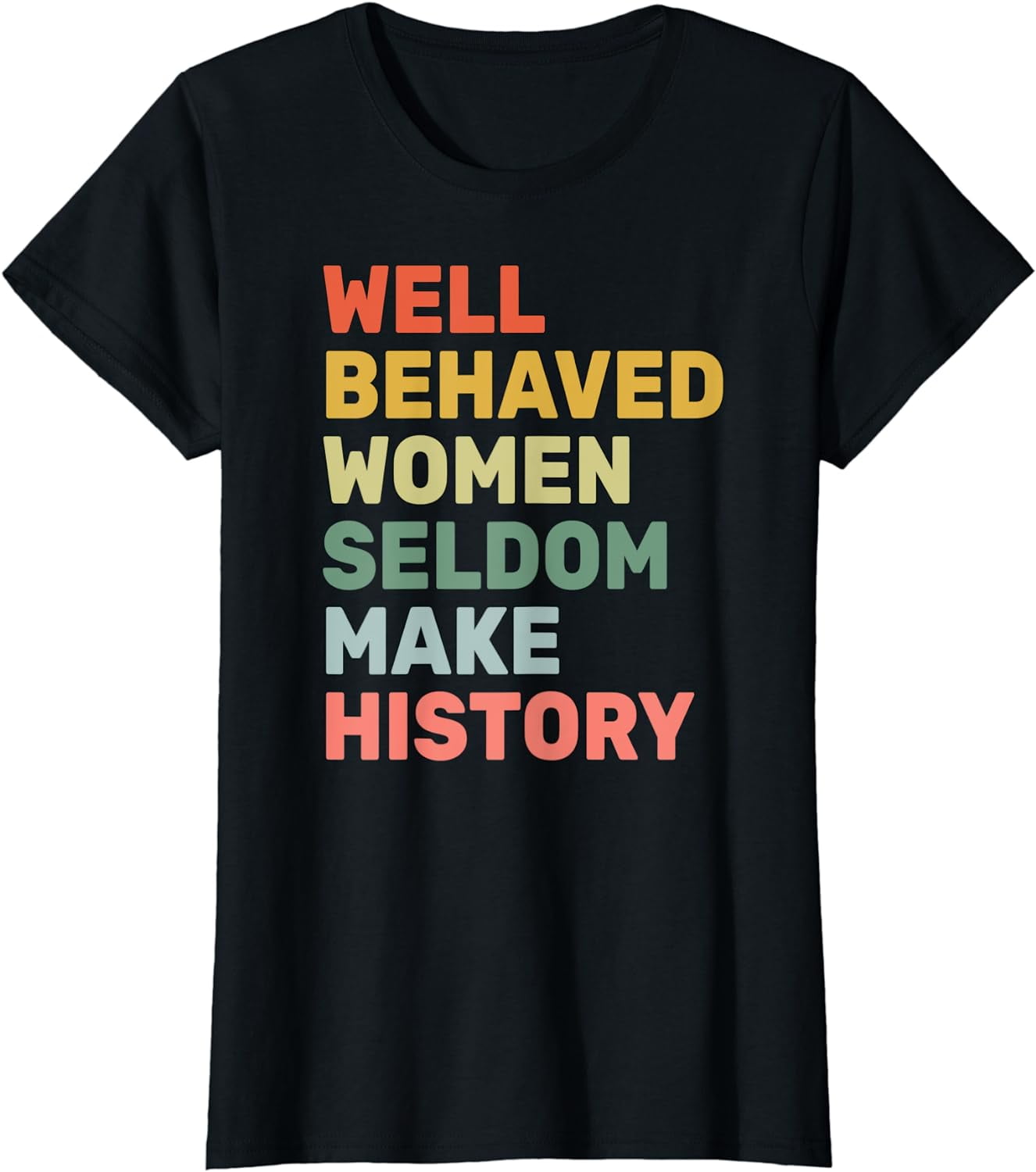 ZOCAVIA Women - Well Behaved Women Seldom Make History - Feminism - T ...