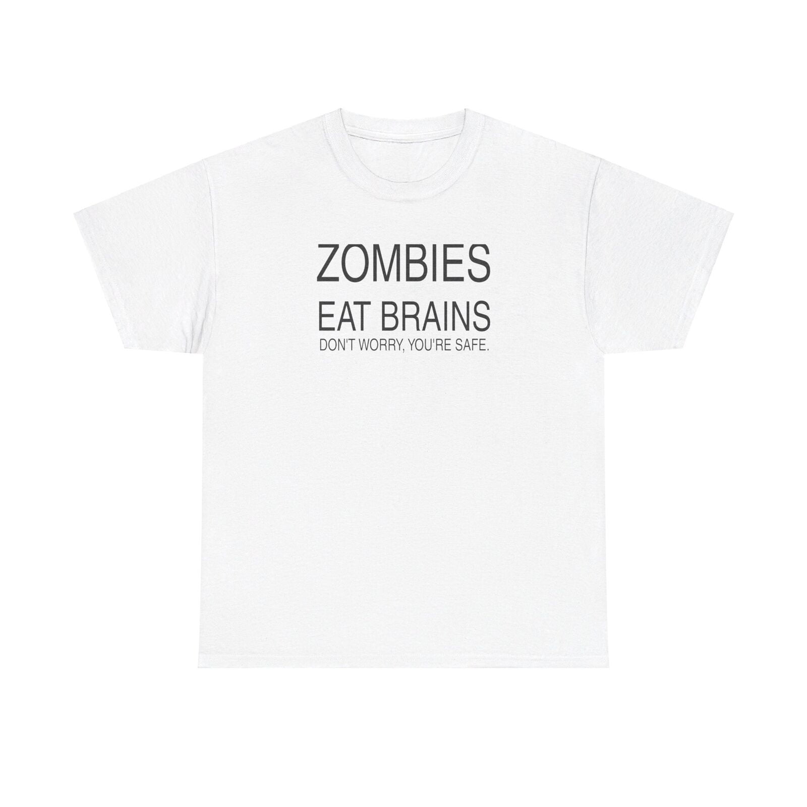 ZOMBIES EAT BRAINS. DON'T WORRY, YOU'RE SAFE. Unisex Heavy Cotton Tee ...
