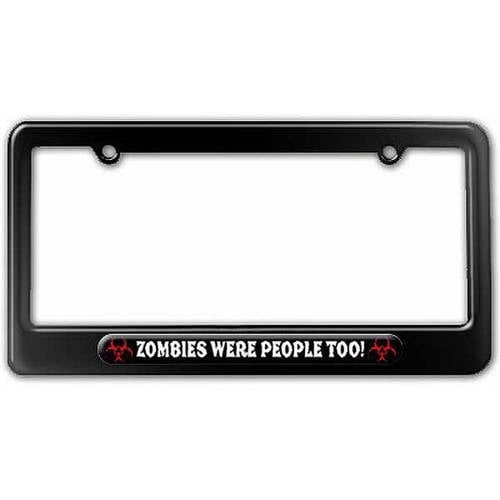 ZOMBIES WERE PEOPLE TOO!, Biohazard License Plate Tag Frame, Multiple ...