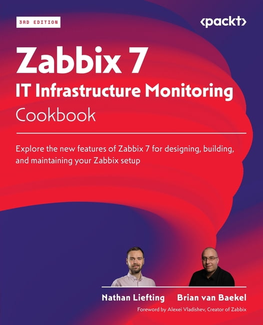 Zabbix 7 IT Infrastructure Monitoring Cookbook - Third Edition: Explore the new features of ...