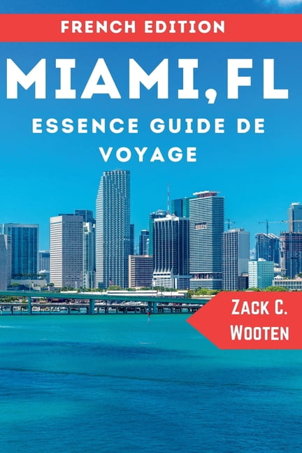 Zack French Translations Miami, FL Guide de voyage Essence: Découvrez ...