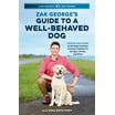 Zak George's Dog Training Revolution : The Complete Guide to Raising ...