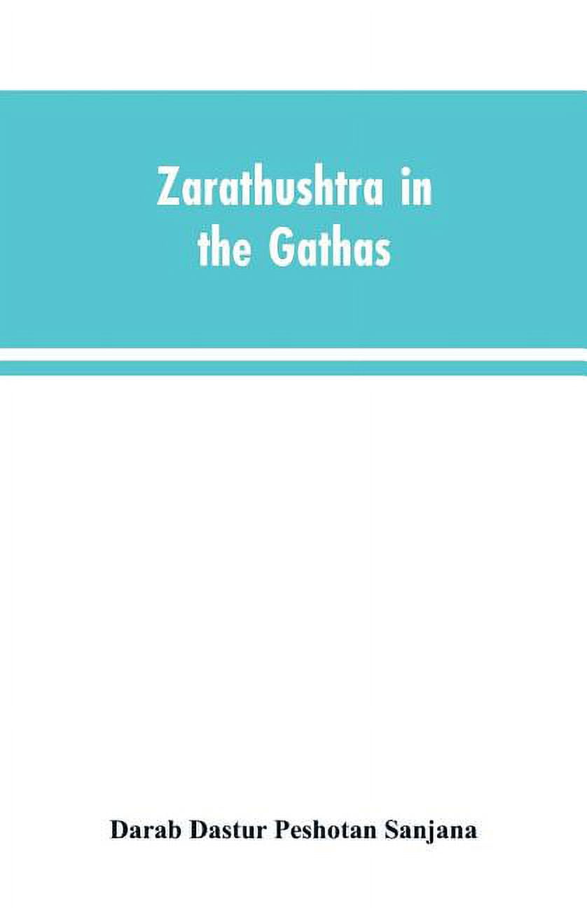 Zarathushtra in the Gathas, and in the Greek and Roman classics ...