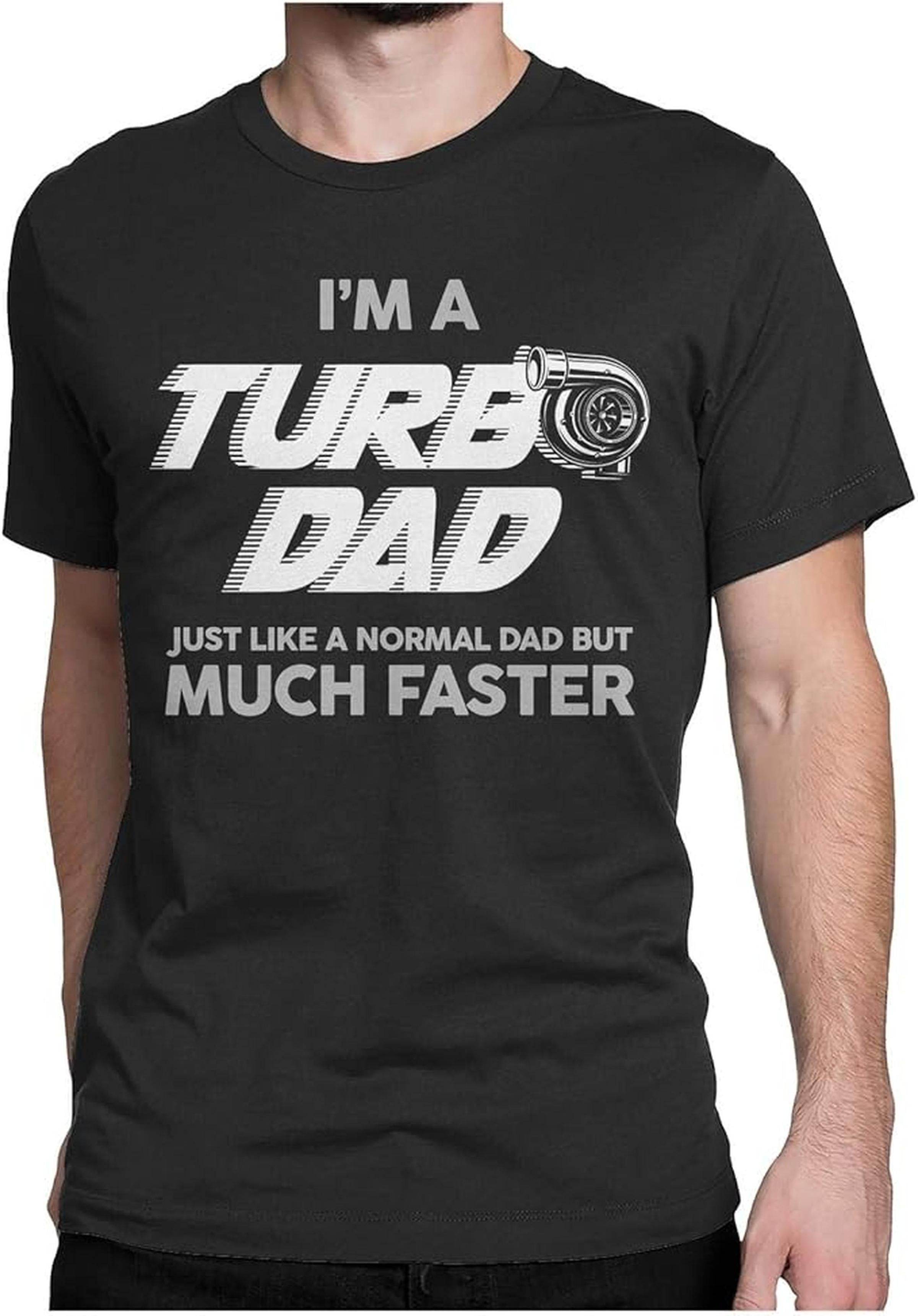 Zatelo I'm A Turbo DAD JUST Like A Normal DAD BUT Much Faster T-Shirt ...