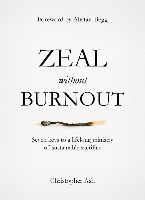 Zeal Without Burnout: Seven Keys to a Lifelong Ministry of Sustainable ...
