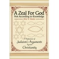 Zeal for God Not According to Knowledge : A Refutation of Judaism's ...
