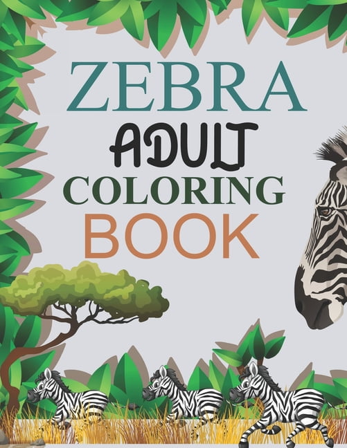 Zebra Adult Coloring Book : Zebra Coloring Book (Paperback) - Walmart.com