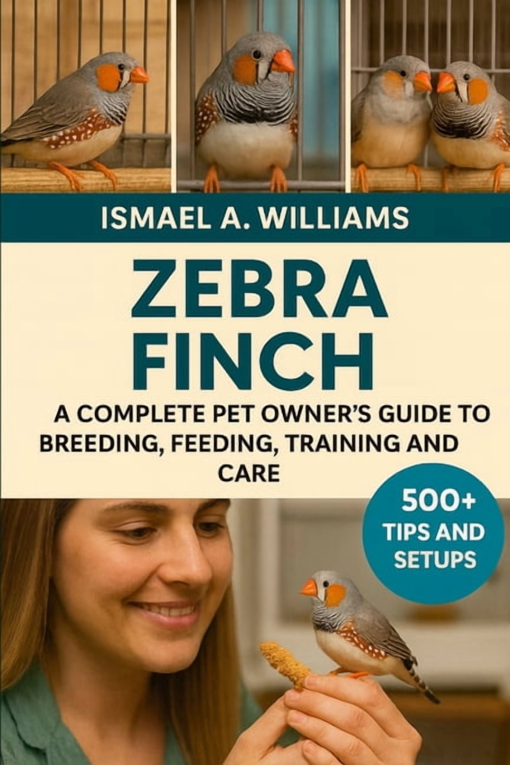 Zebra Finch: A complete Pet owner's Guide to Breeding, Feeding ...
