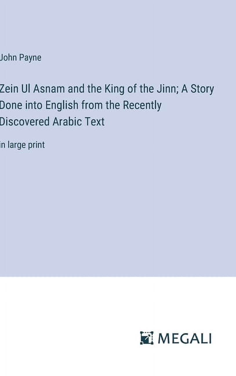 Zein Ul Asnam and the King of the Jinn; A Story Done into English from ...
