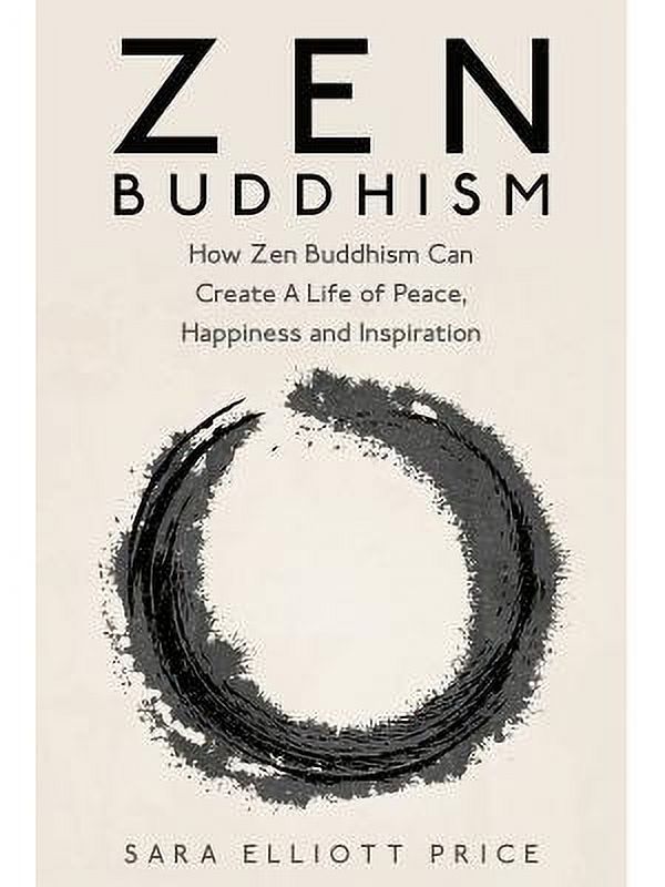 Zen Buddhism : How Zen Buddhism Can Create a Life of Peace, Happiness ...