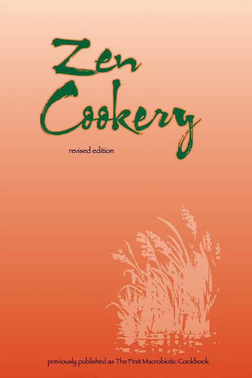Zen Cookery: Previously Published as The First Macrobiotic Cookbook ...
