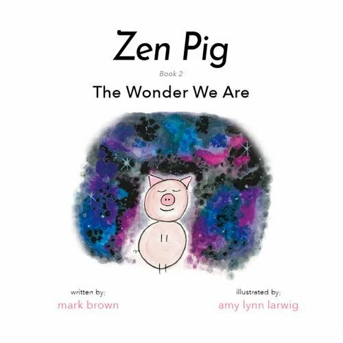 Zen Pig: The Wonder We Are - A Childrenâ€™s Book of Mindfulness for ...