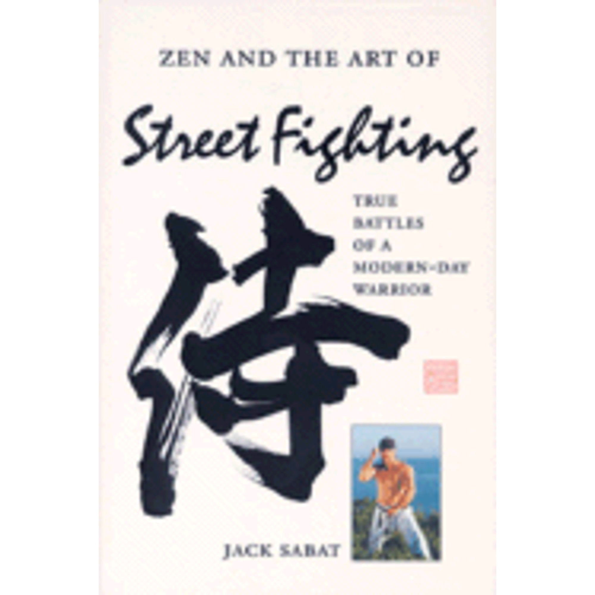 Zen and the Art of Street Fighting : True Battles of a Modern-Day ...