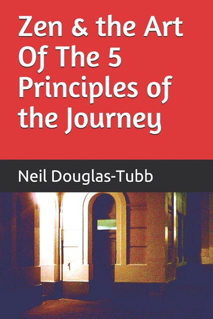 Zen and the Art of: Zen and the Art Of The 5 Principles of the Journey ...