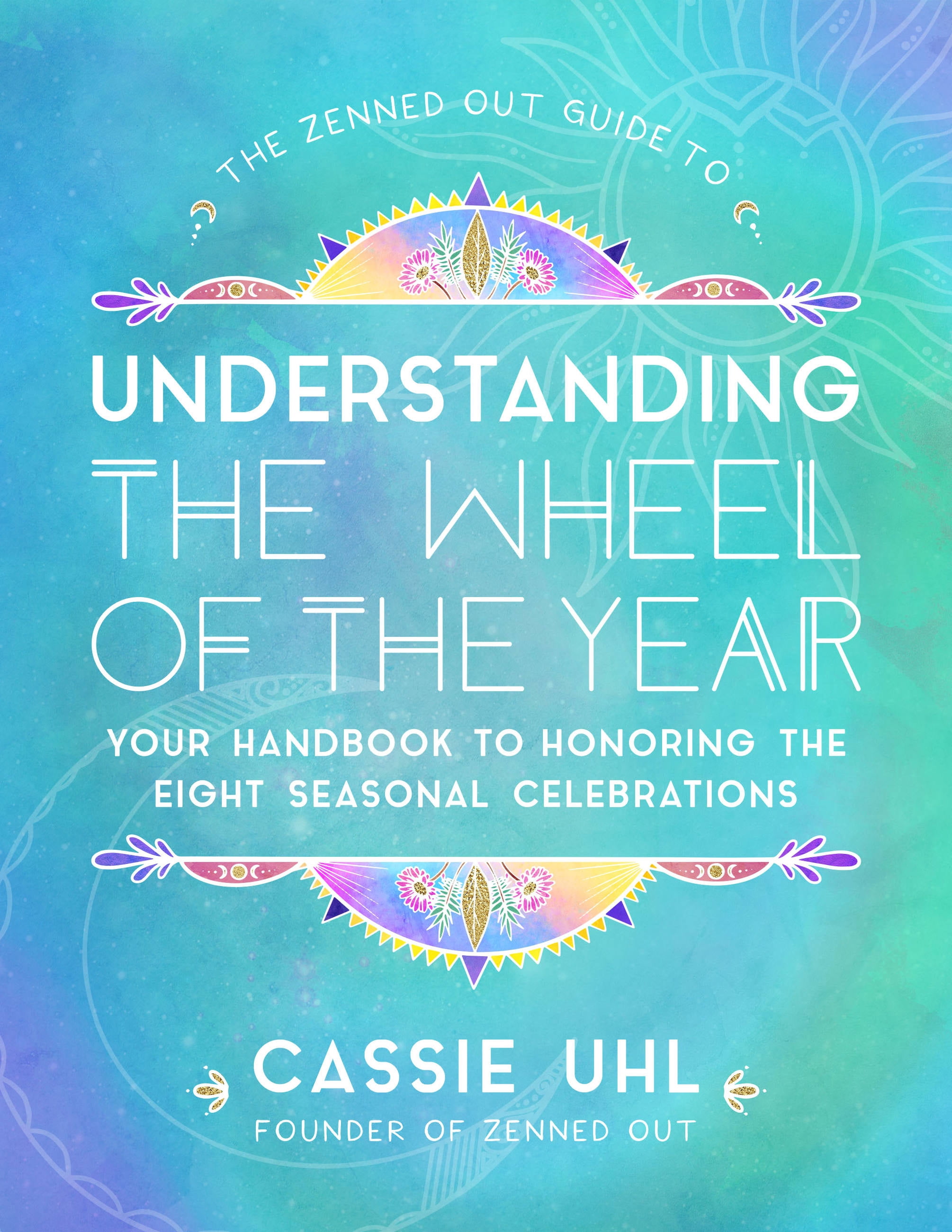 Zenned Out: The Zenned Out Guide to Understanding the Wheel of the Year ...