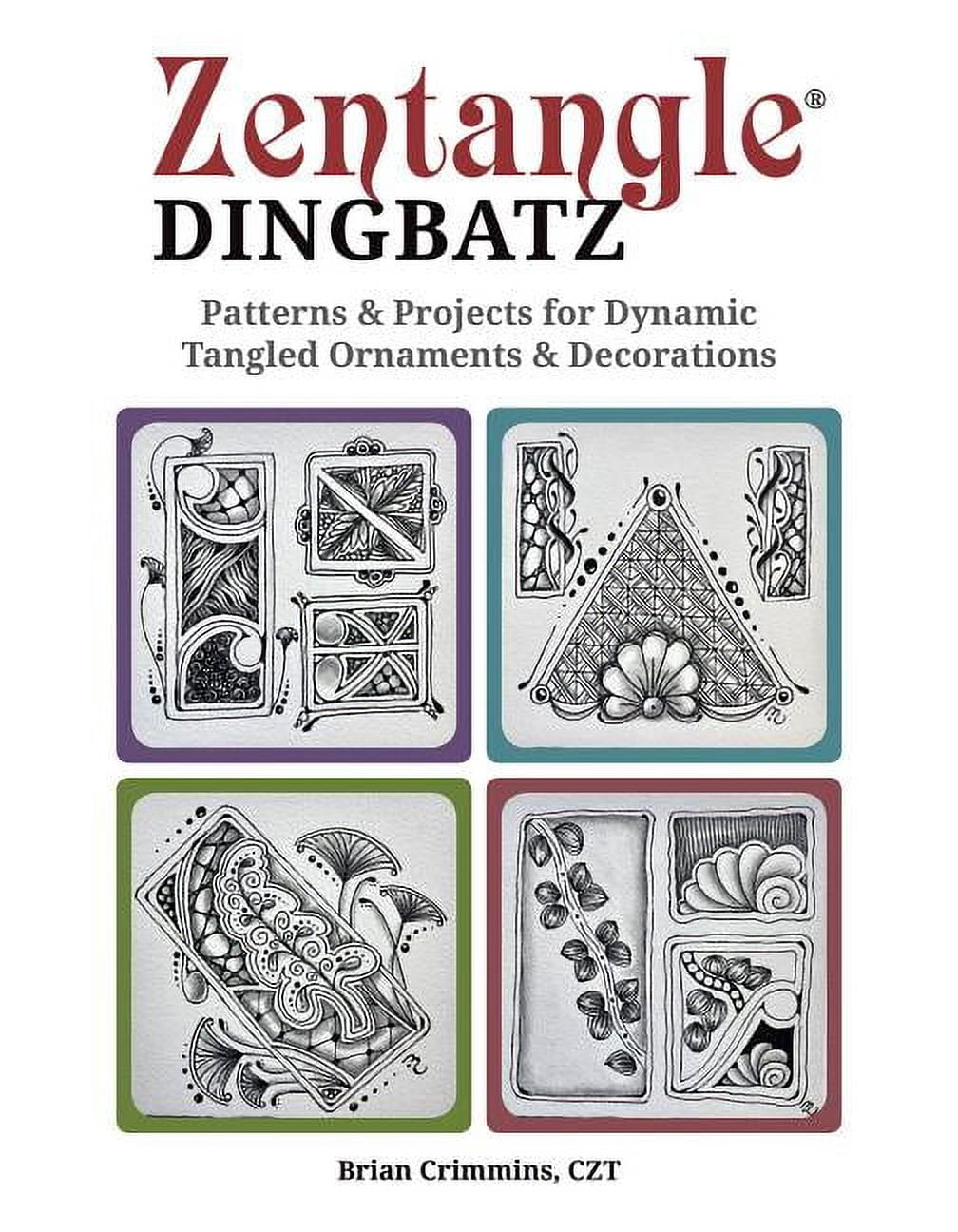 Zentangle Dingbatz: Patterns & Projects for Dynamic Tangled Ornaments ...