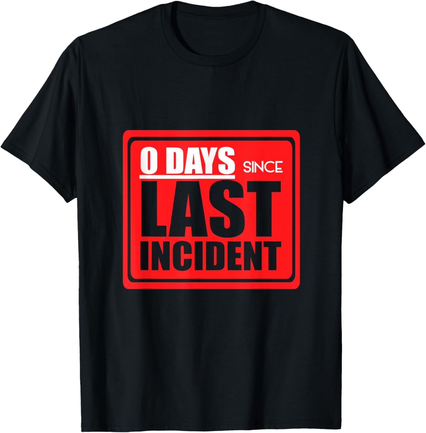 Zero days since last incident Funny accident sign joke shirt T-Shirt - Walmart.com