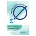 Zero-sum Economics: How to fix economics, solve poverty and save the ...