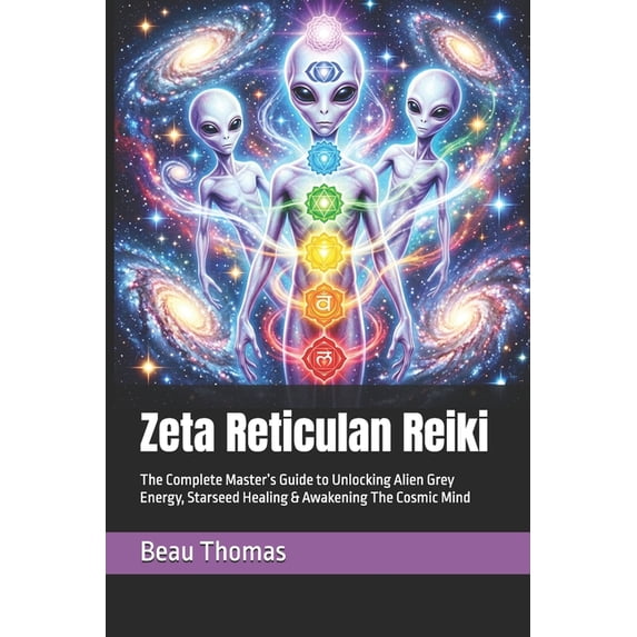 Zeta Reticulan Reiki: The Complete Master's Guide to Unlocking Alien ...