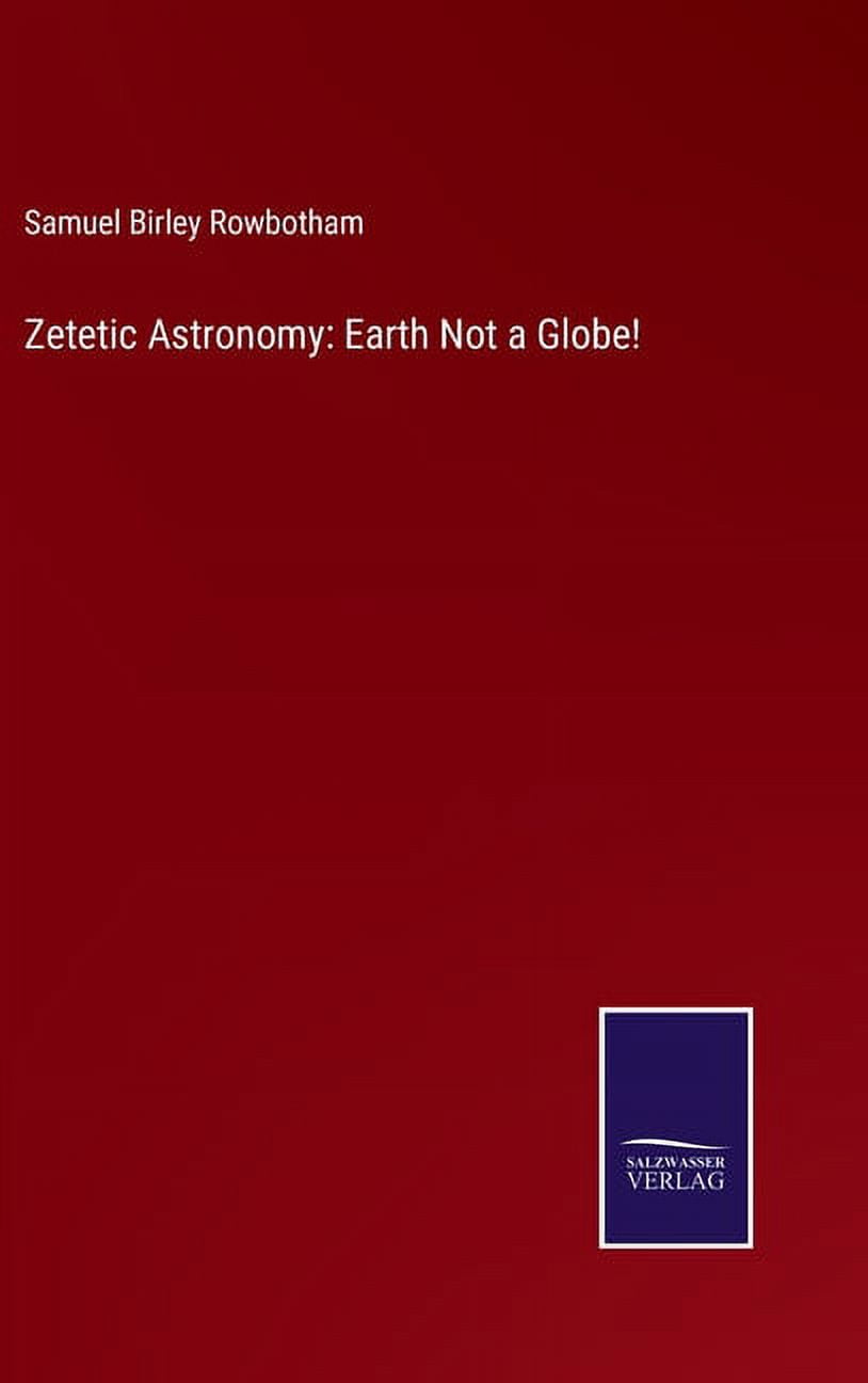 Zetetic Astronomy: Earth Not a Globe! - Walmart.com