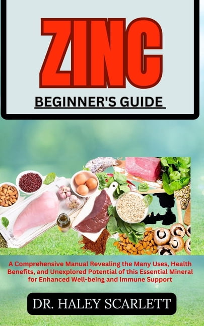 Zinc Beginner's Guide: A Comprehensive Manual Revealing the Many Uses ...