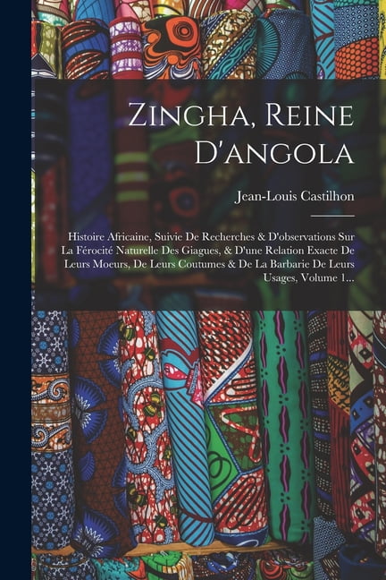 Zingha, Reine D'angola: Histoire Africaine, Suivie De Recherches & D ...