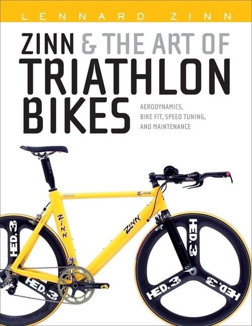 Zinn & the Art of Triathlon Bikes: Aerodynamics, Bike Fit, Speed Tuning ...