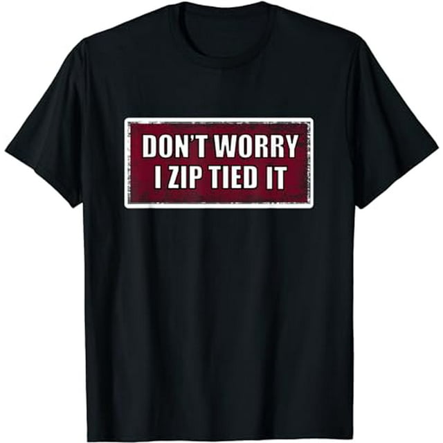 Zip tie t-shirt don't worry I zip tied it, funny car car guy T-Shirt ...