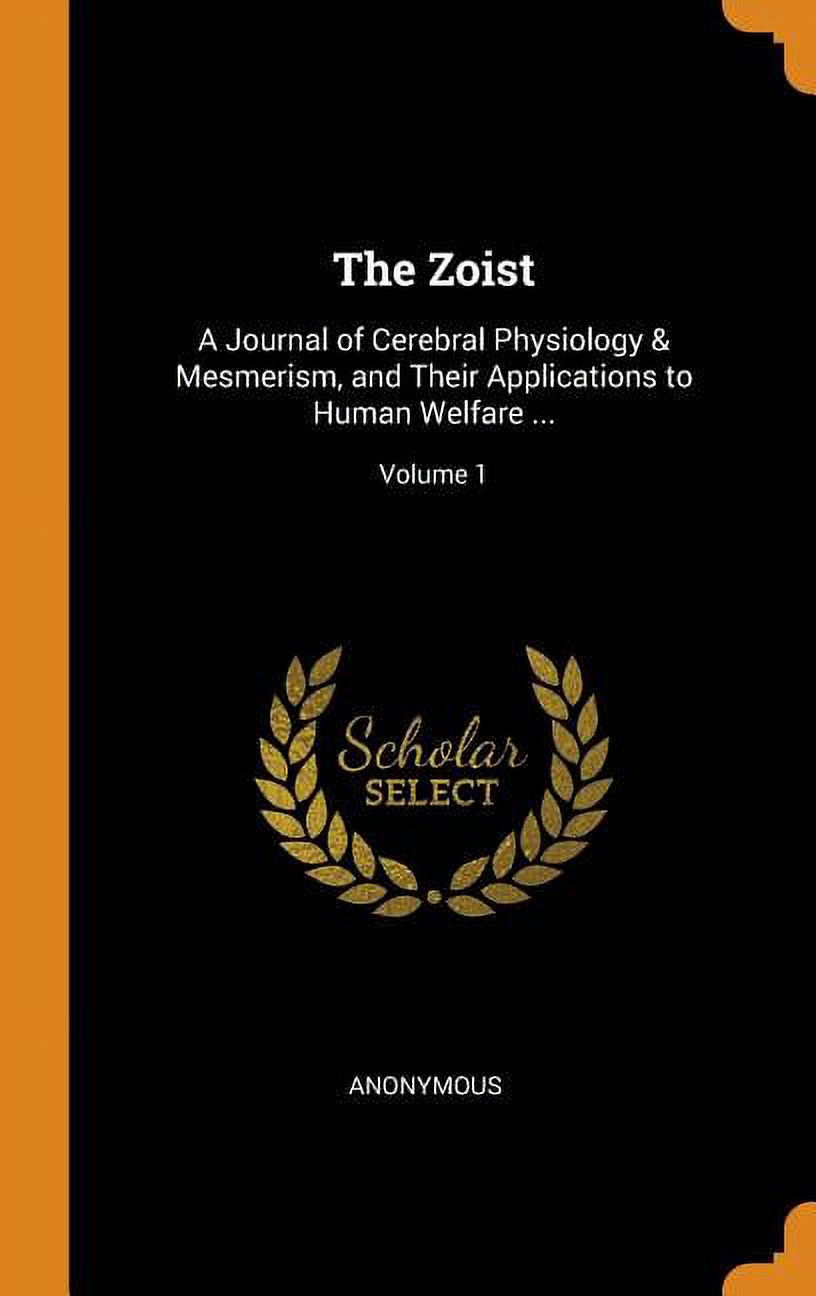 The Zoist: A Journal of Cerebral Physiology & Mesmerism, and Their ...