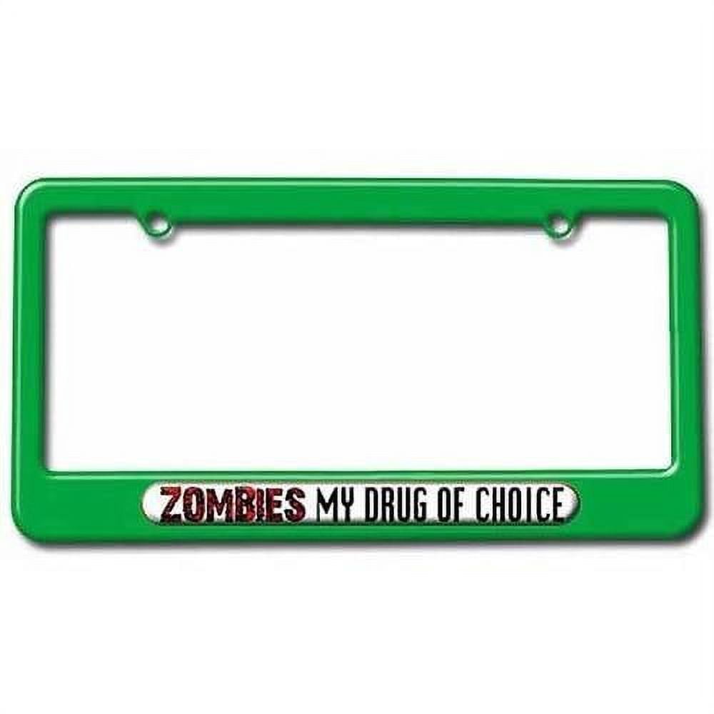 Zombies My Drug Of Choice License Plate Tag Frame, Green Color ...