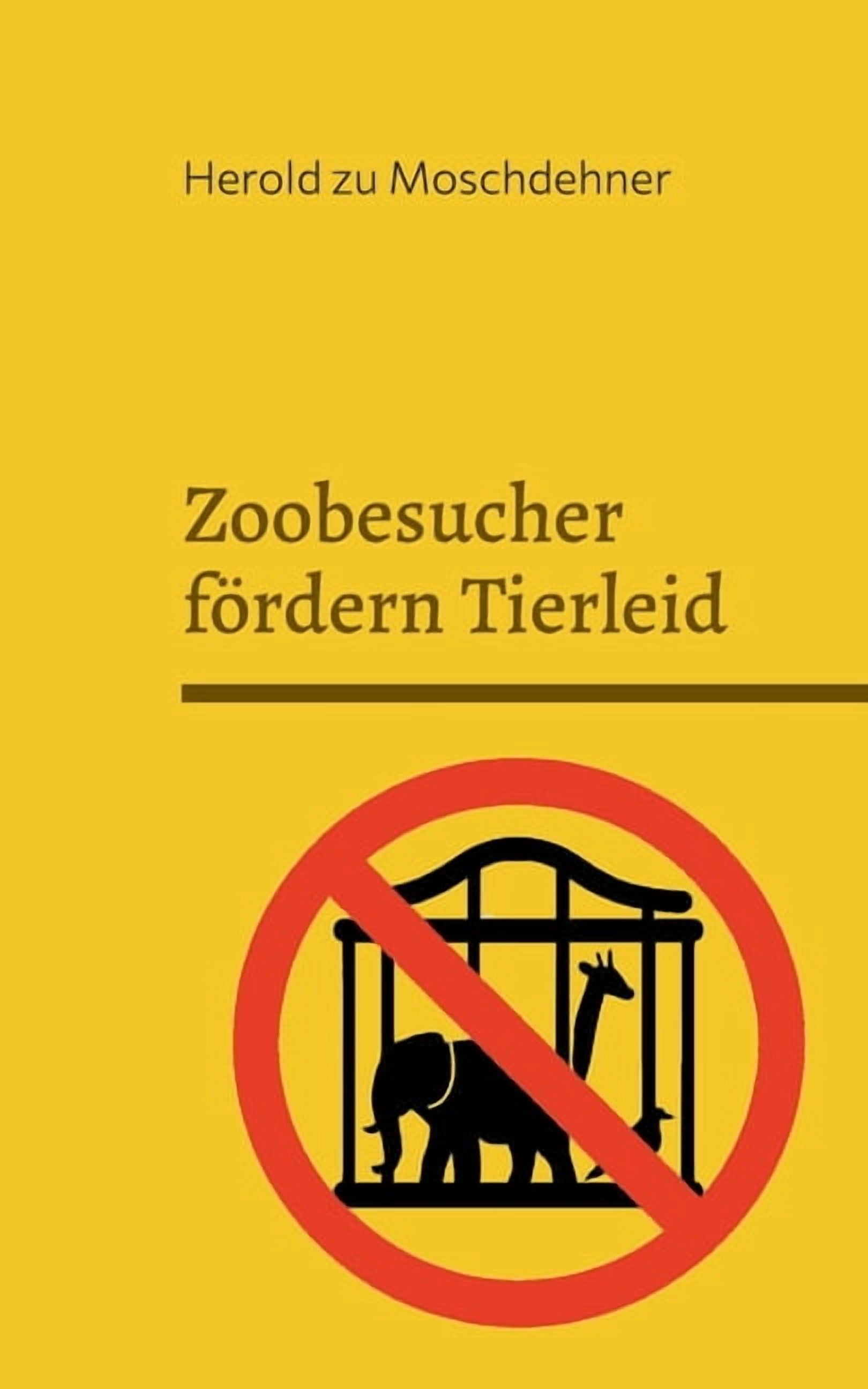 Zoobesucher fÃ¶rdern Tierleid: Was Tiere hinter den Gittern wirklich erleben, (Paperback ...