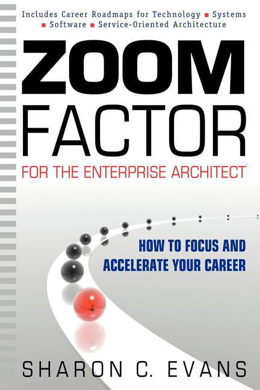 Zoom Factor for the Enterprise Architect: How to Focus and Accelerate Your Career, (Paperback ...