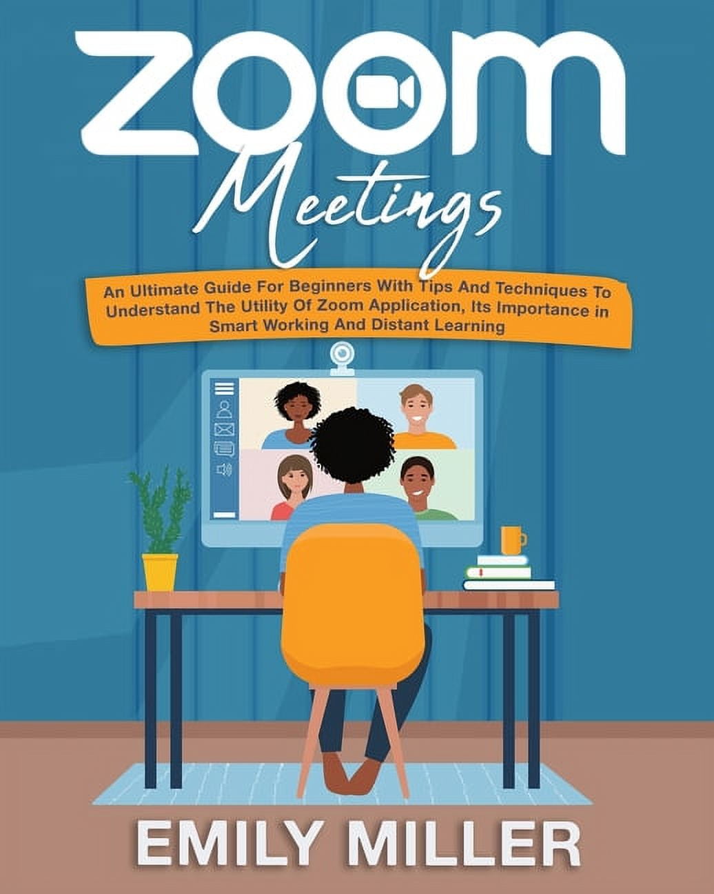 Zoom Meetings : An Ultimate Guide for Beginners With Tips and ...