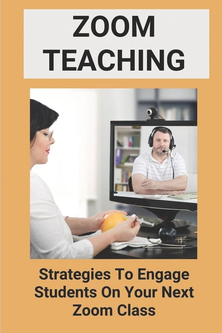 Zoom Teaching: Strategies To Engage Students On Your Next Zoom Class ...