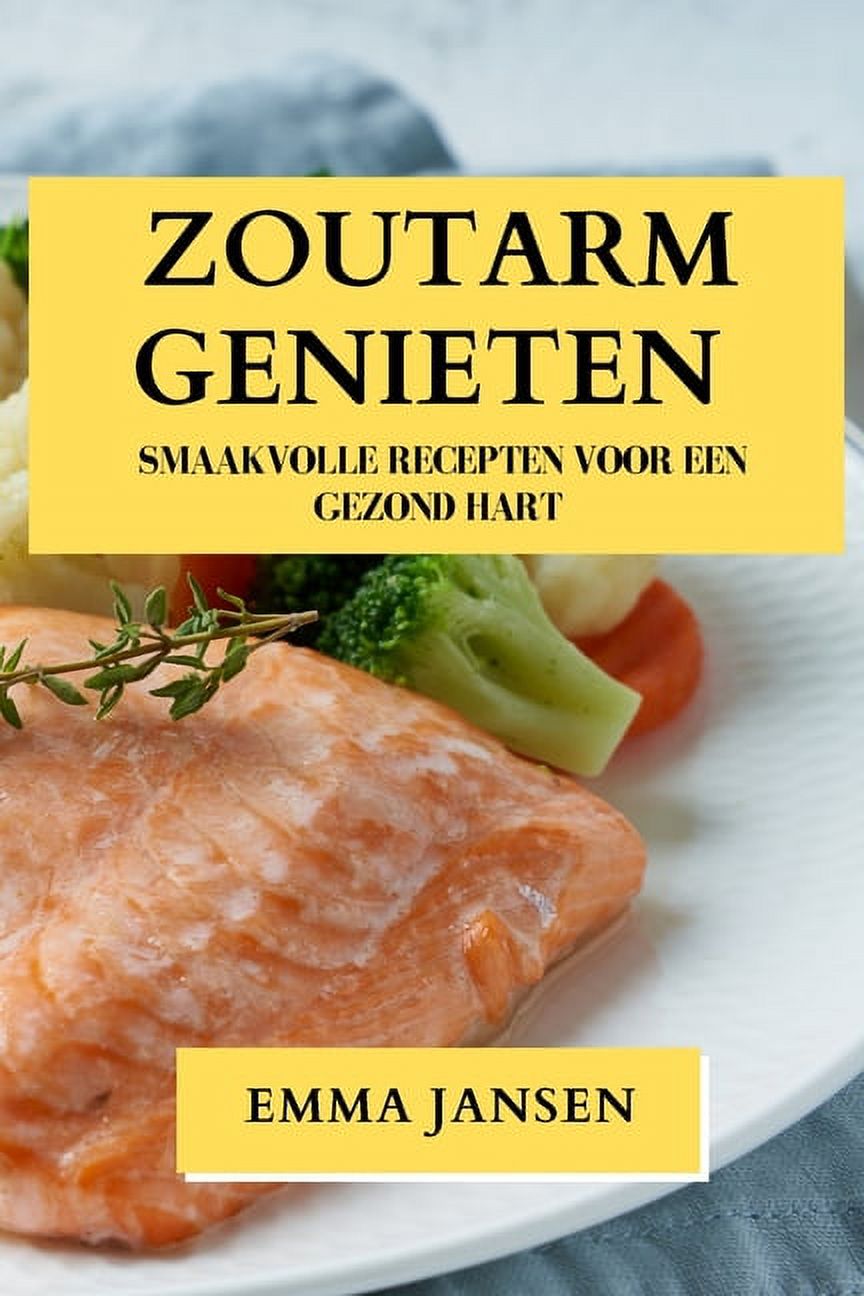 Zoutarm Genieten: Smaakvolle Recepten voor een Gezond Hart, (Paperback ...