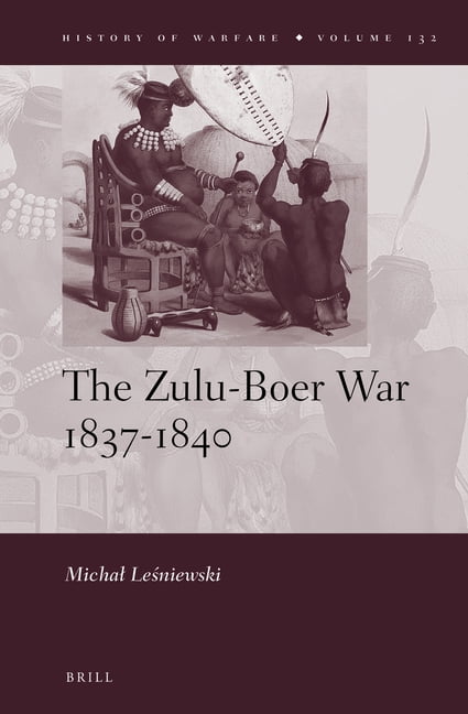 History of Warfare The Zulu-Boer War 1837-1840, Book 132, (Hardcover ...