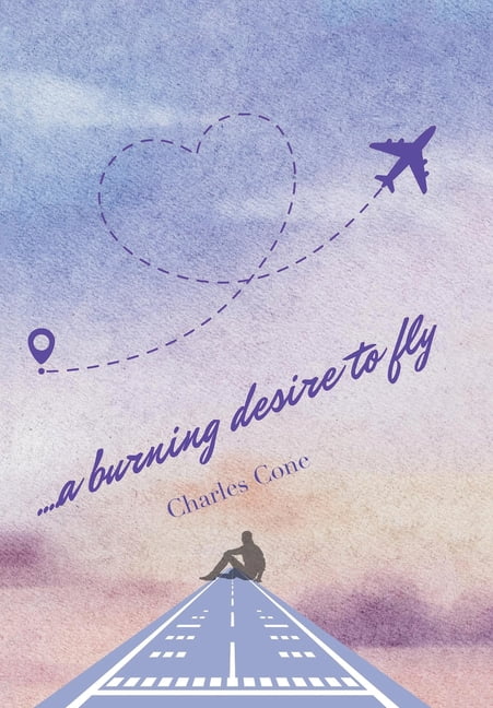 ...a burning desire to fly, (Hardcover) - Walmart.com