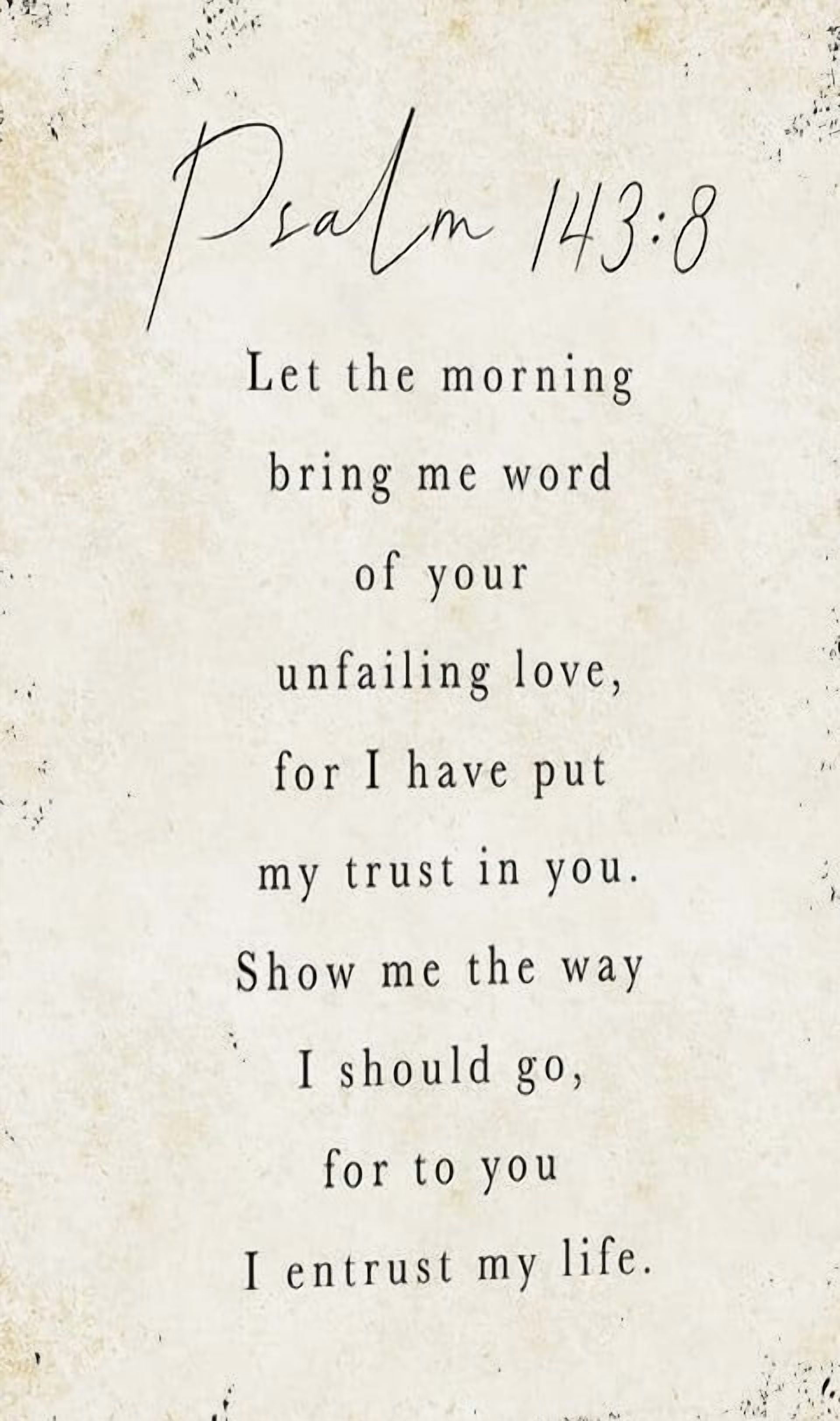 ad Let The Morning Bring Me Word of Your Unfailing Love Psalm 143 8 ...